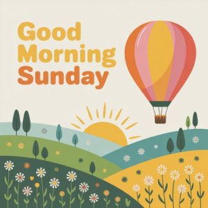 Beautiful Good Morning Sunday Images & Wishes